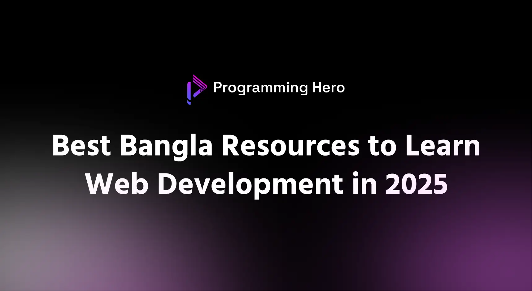 Best Bangla Resources to Learn Web Development in 2025 - Programming Hero Blog