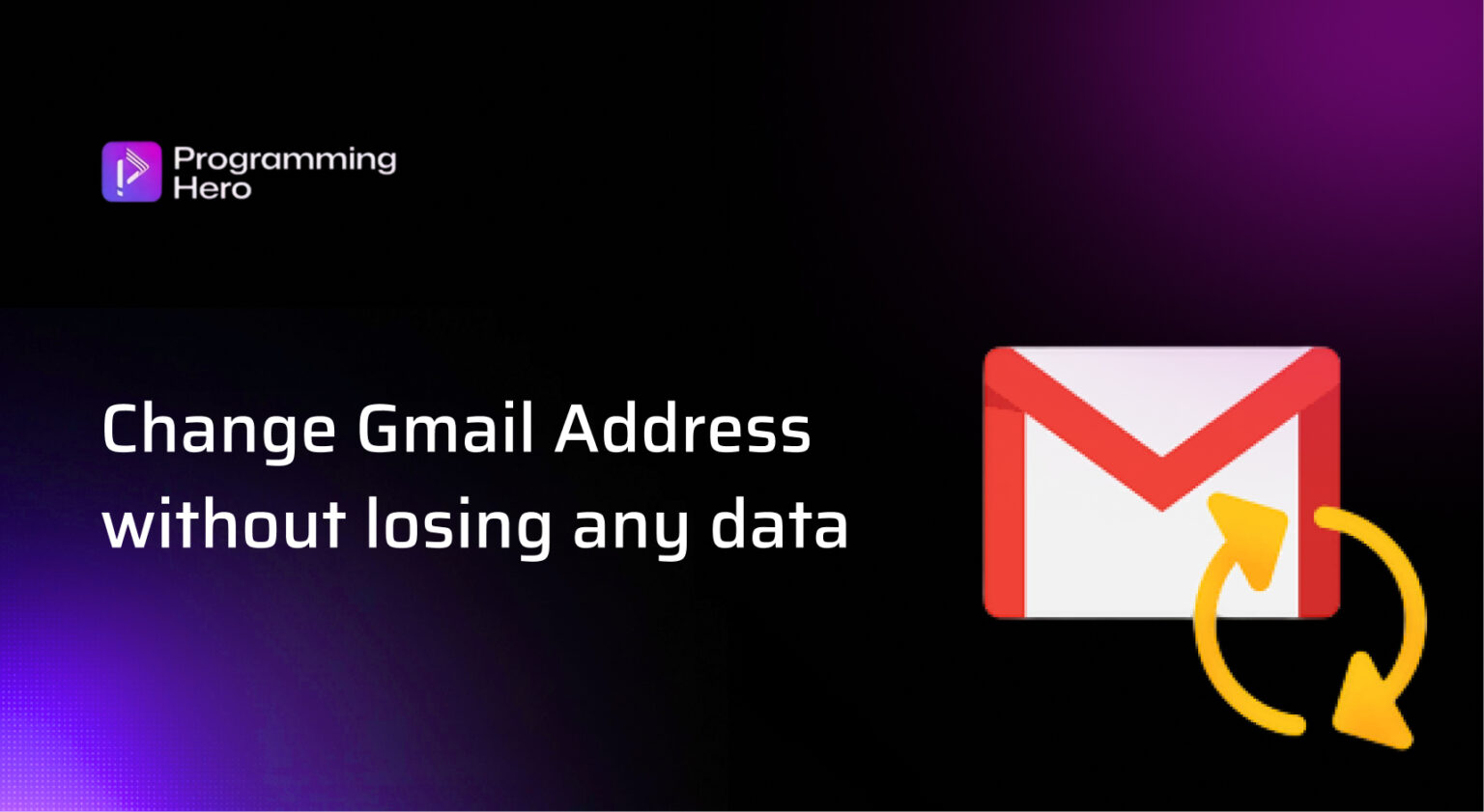 How to Change Gmail Address Without Losing Data